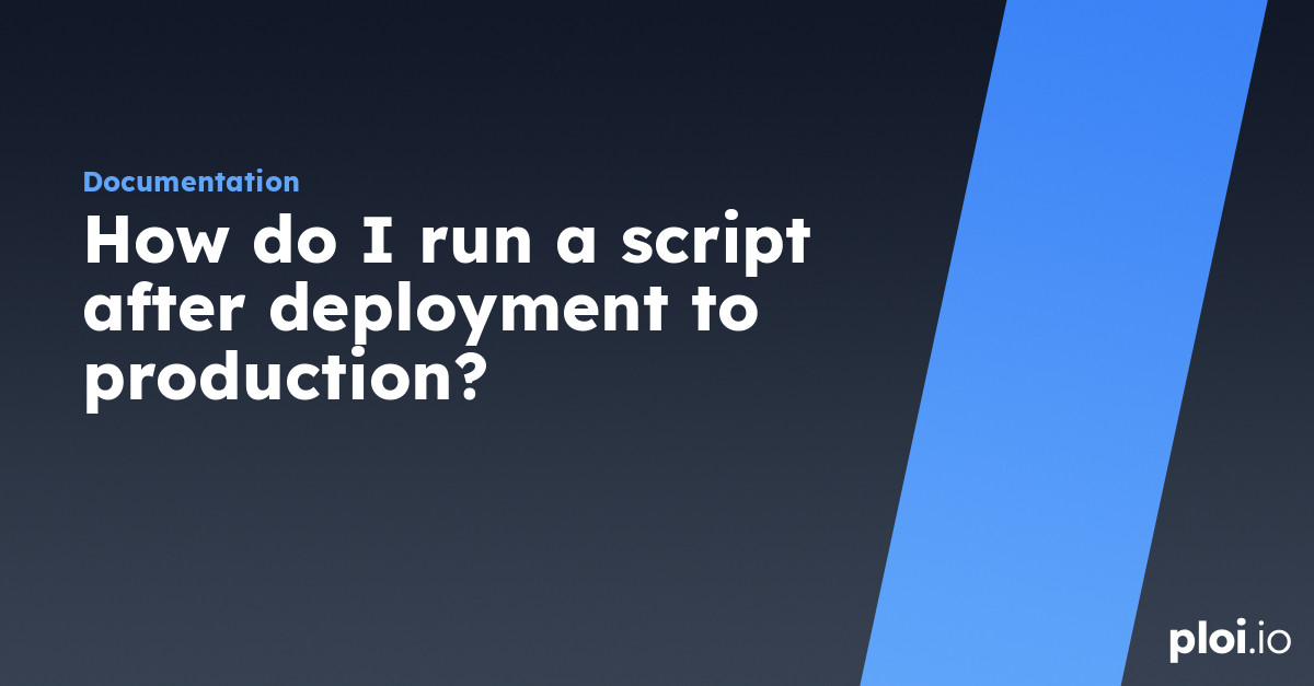How Do I Run A Script After Deployment To Production Server